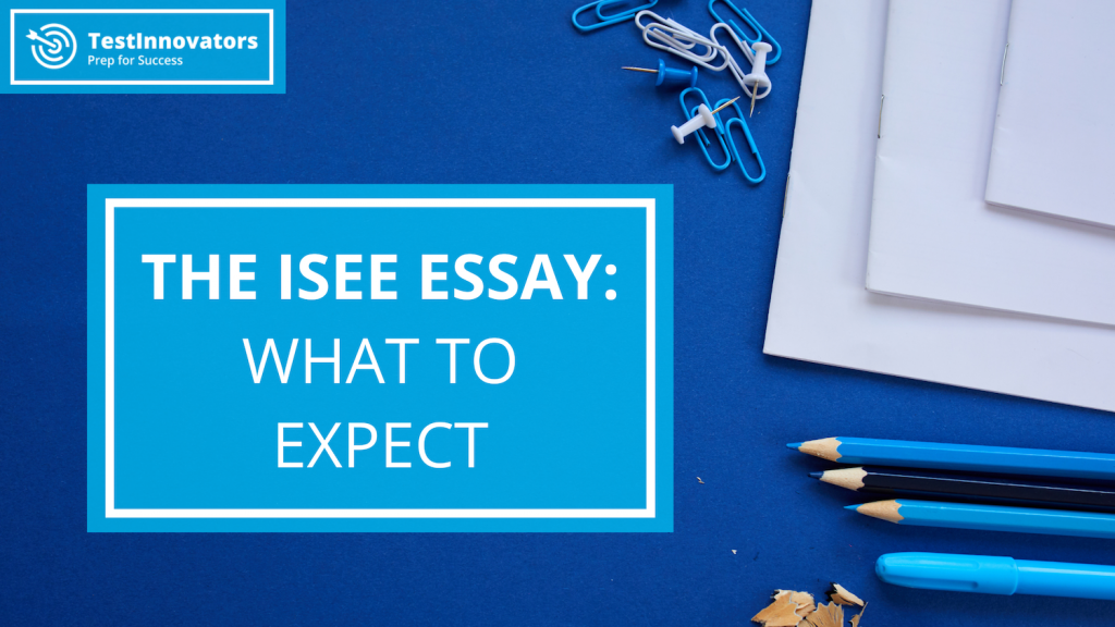 The ISEE Essay Section: What To Expect - Test Innovators