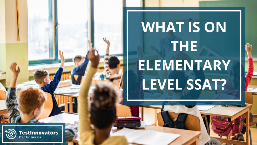 What Is on the Elementary Level SSAT? - Test Innovators