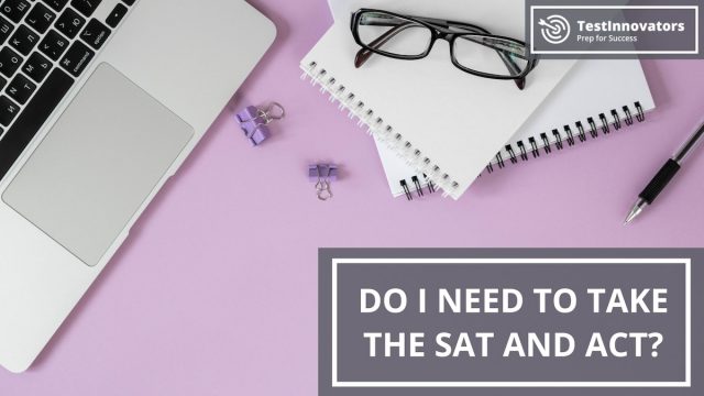 Do I need to take the SAT and ACT? A Guide for Students and Families ...