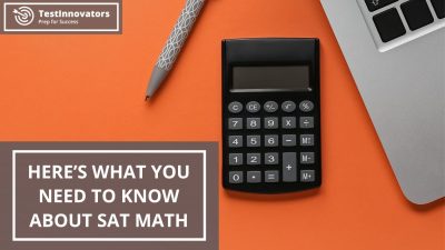 Here’s What You Need to Know About the SAT Math Section - Test Innovators