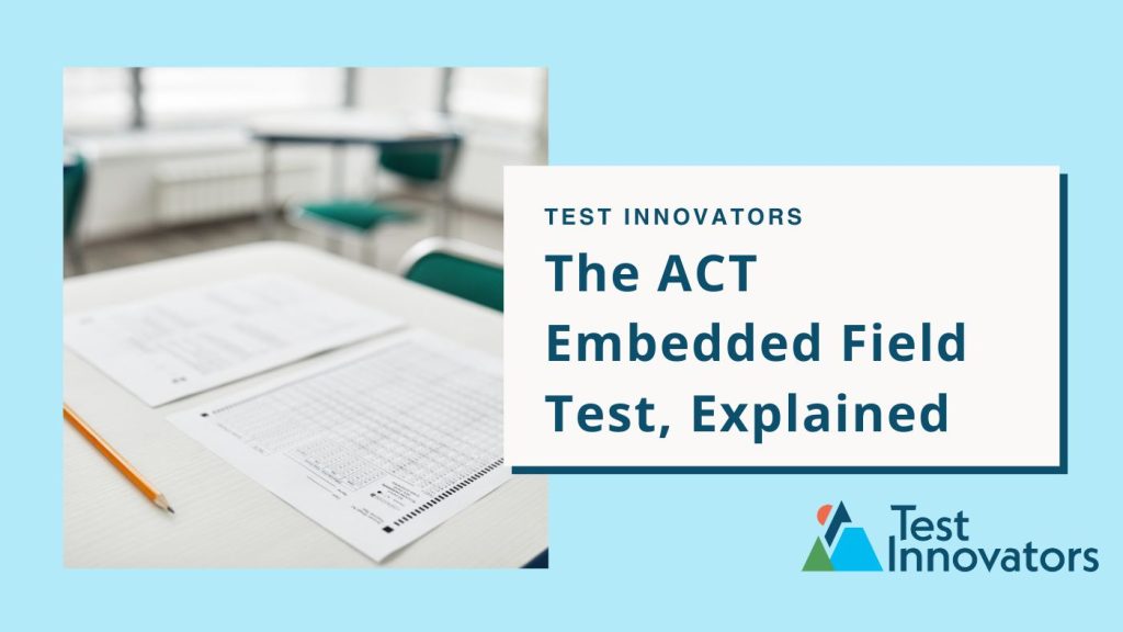 The ACT Embedded Field Test, Explained - Test Innovators